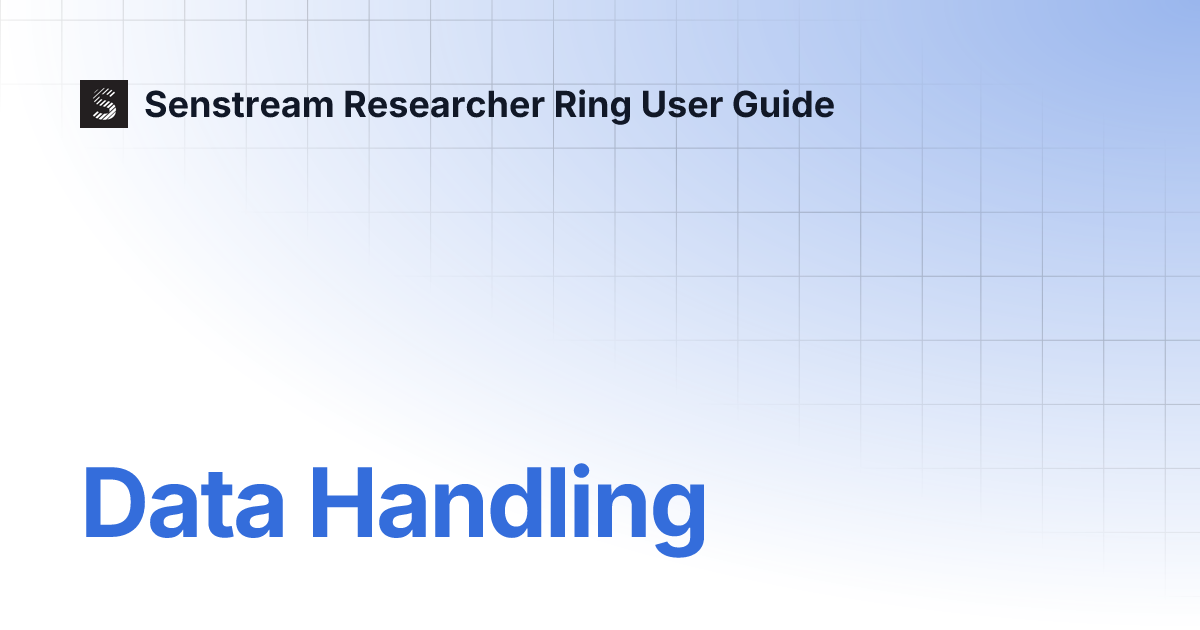 Data Handling | Senstream Researcher Ring User Guide