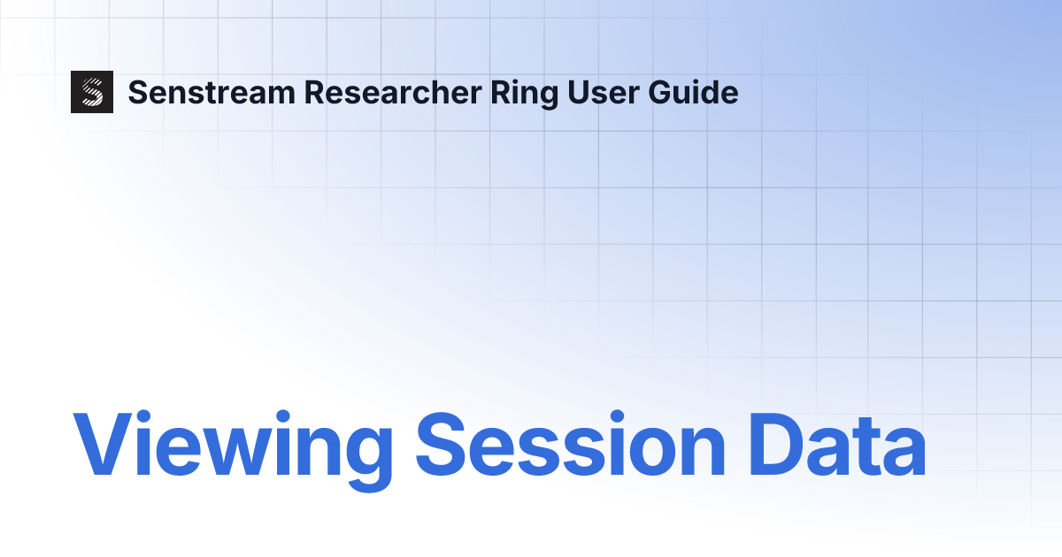 Viewing Session Data | Senstream Researcher Ring User Guide