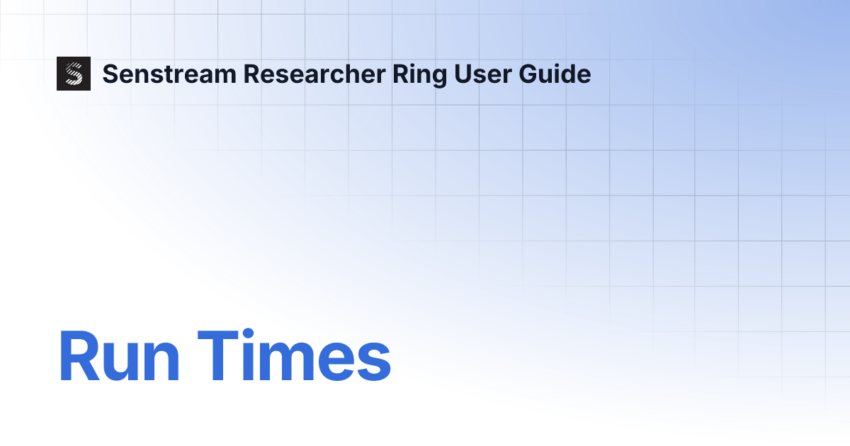 Run Times | Senstream Researcher Ring User Guide