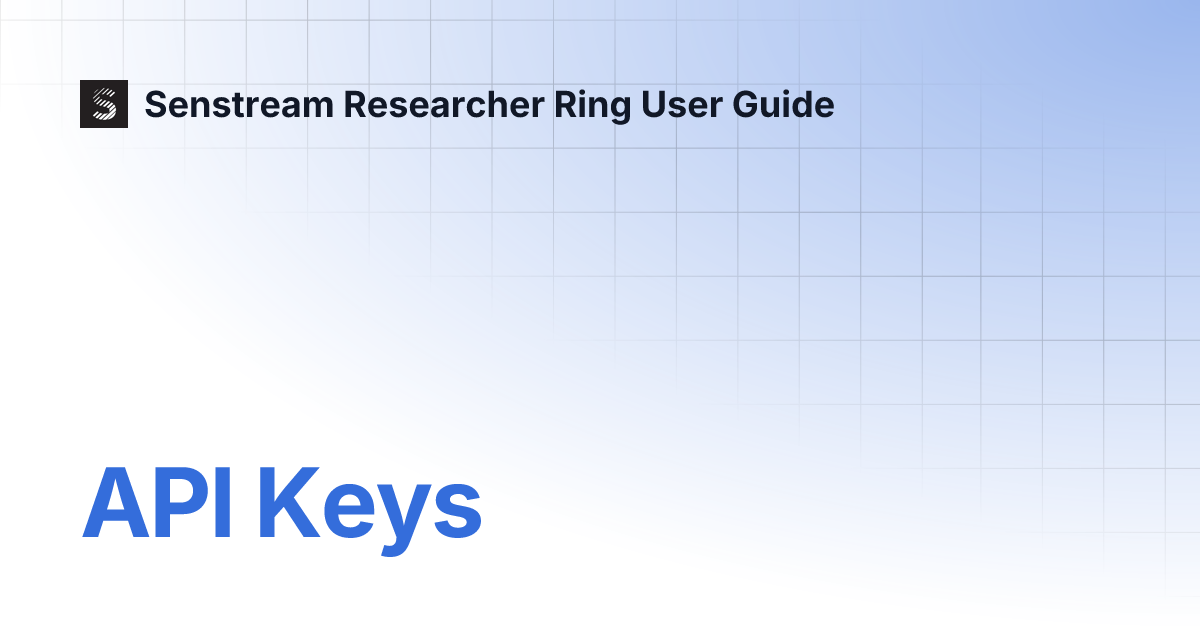 API Keys | Senstream Researcher Ring User Guide