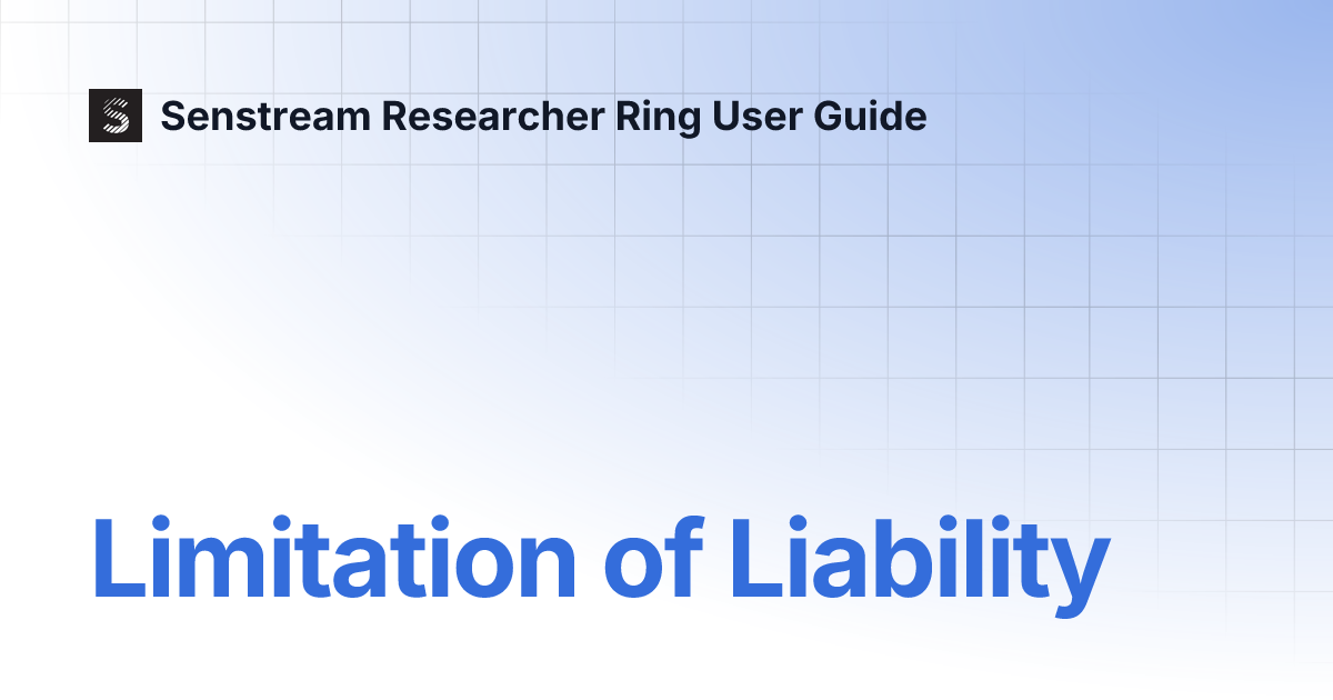 Limitation of Liability | Senstream Researcher Ring User Guide
